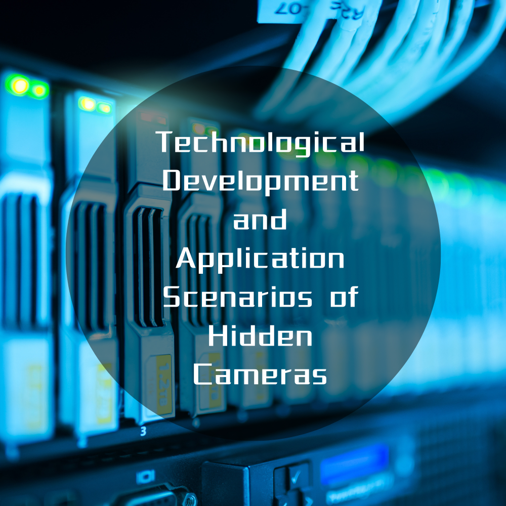 Technological Development and Application Scenarios of Hidden Cameras ...